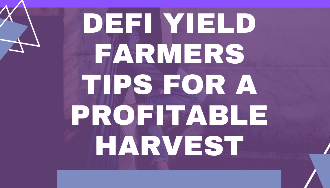 DeFi Yield Farmers Tips for a Profitable Harvest