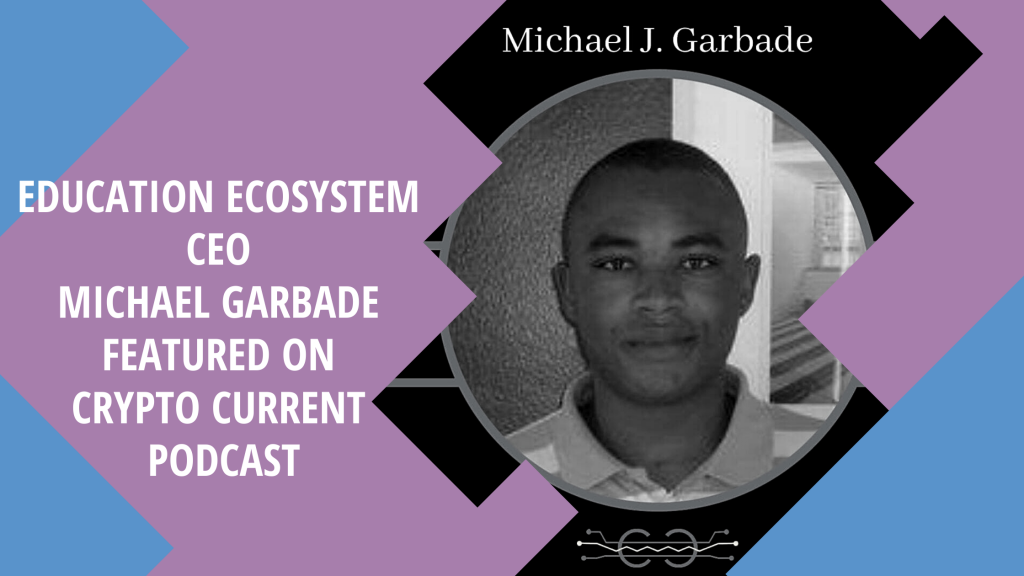 Education Ecosystem CEO Michael Garbade Featured on Crypto Current Podcast