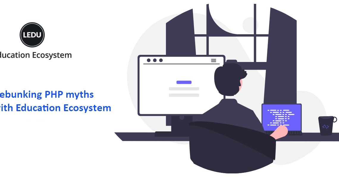 Debunking 5 common myths about PHP development with Education Ecosystem Debunking 5 common myths ...