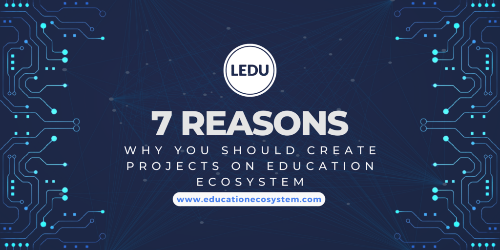 7 reasons why you should create projects on Education Ecosystem