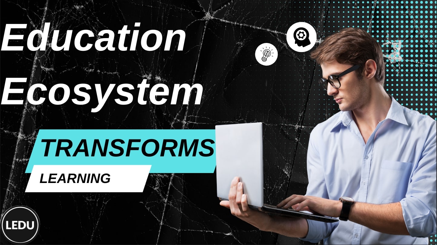 Unleashing Potential: How Education Ecosystem Transforms Learning into ...
